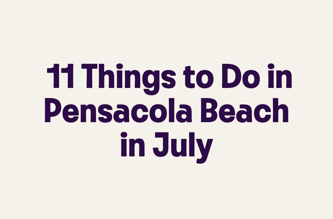 11 Things to Do in Pensacola Beach in July