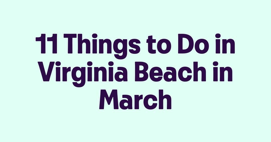 11 Things to Do in Virginia Beach in March