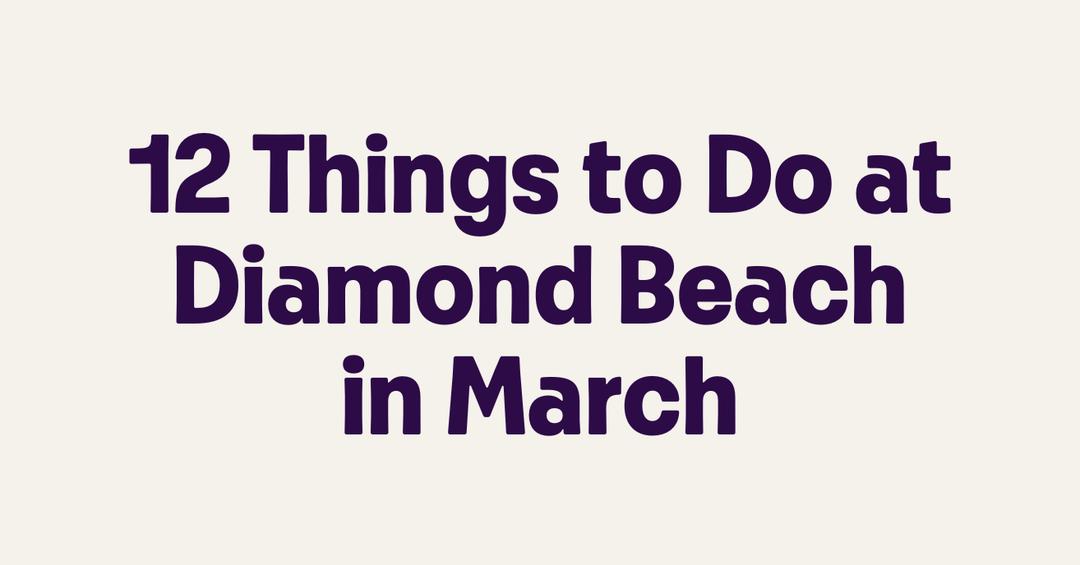 12 Things to Do at Diamond Beach in March