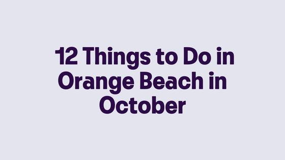 12 Things to Do in Orange Beach in October