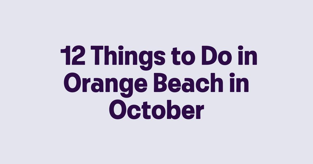 12 Things to Do in Orange Beach in October