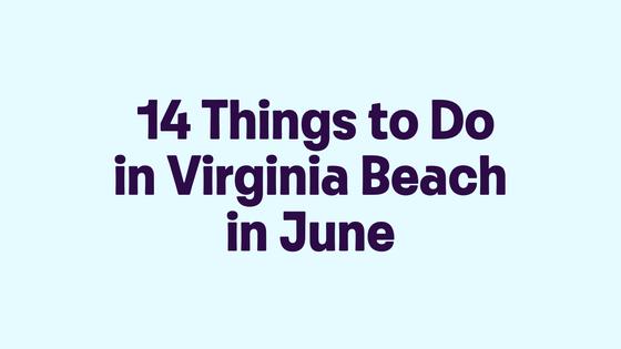 14 Things to Do in Virginia Beach in June