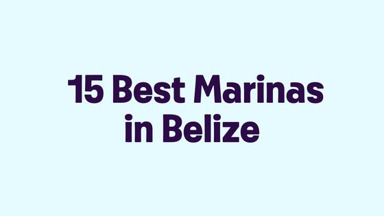 15 Best Marinas in Belize