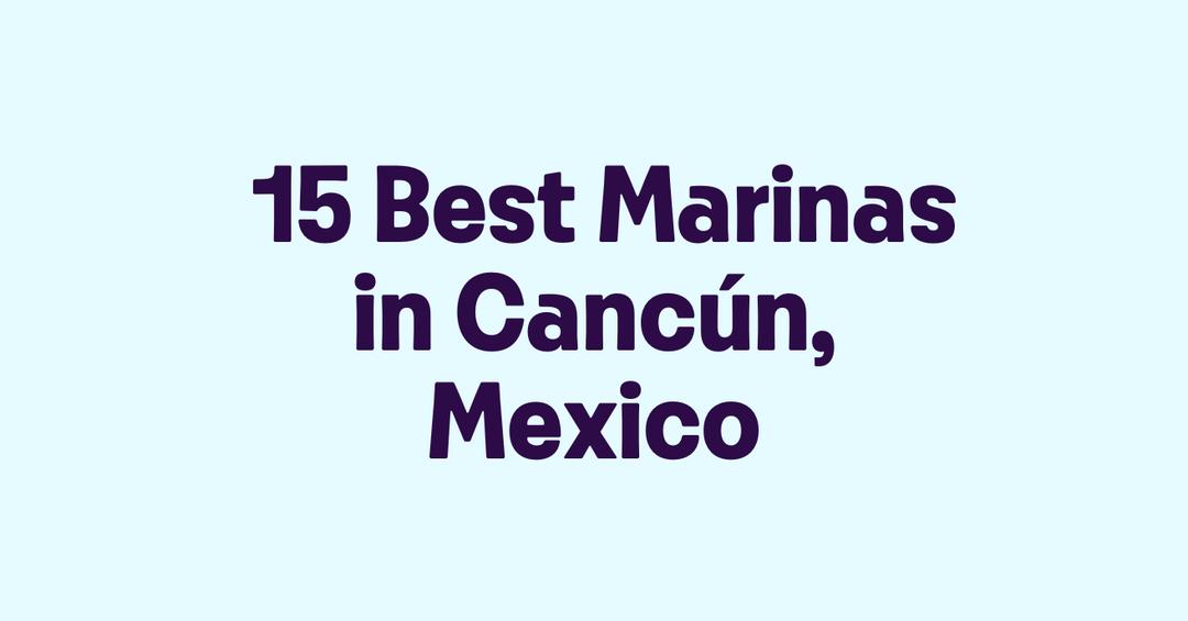 15 Best Marinas in Cancún, Mexico