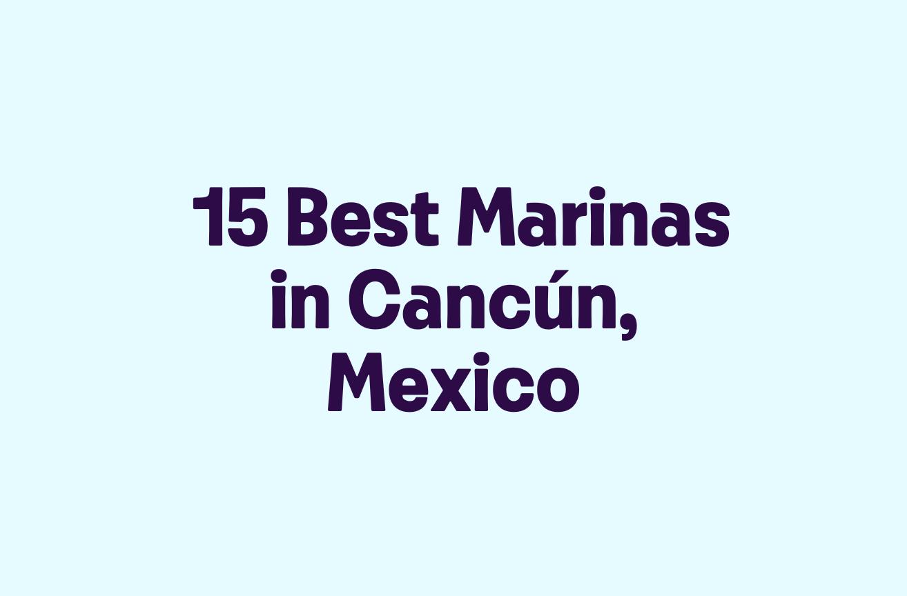 15 Best Marinas in Cancún, Mexico