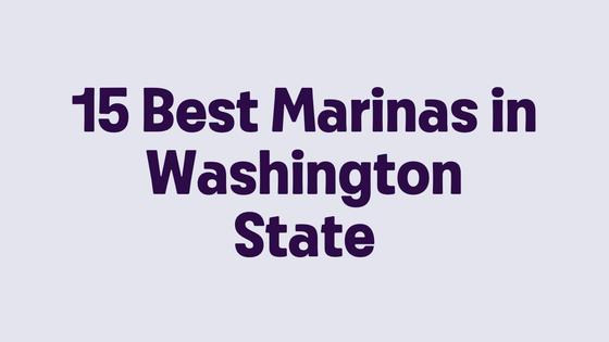 15 Best Marinas in Washington State
