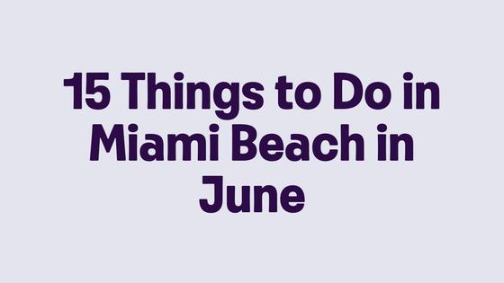 15 Things to Do in Miami Beach in June