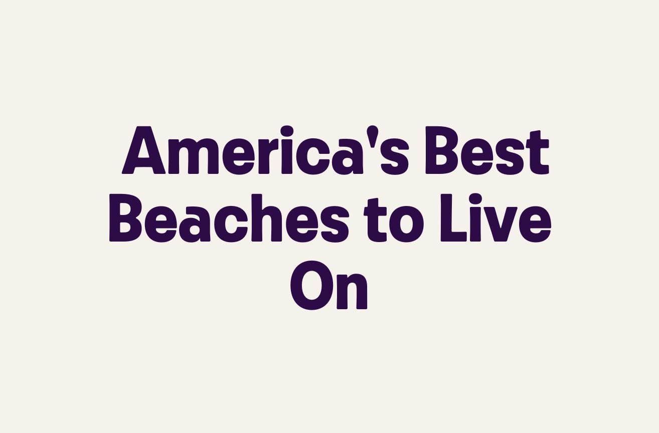 America's Best Beaches to Live On
