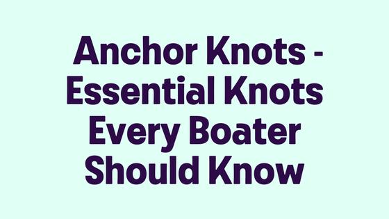 Anchor Knots - Essential Knots Every Boater Should Know