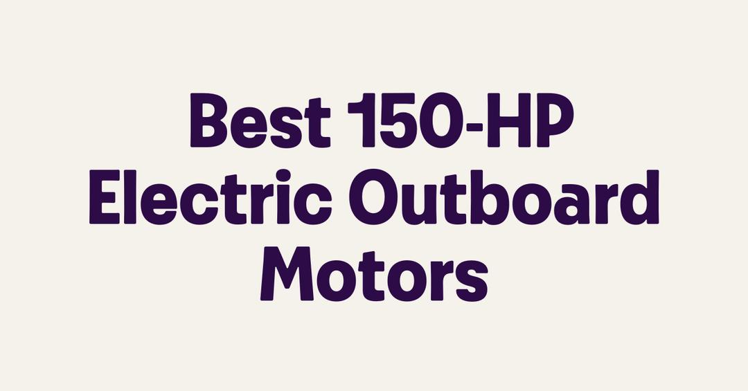 Best 150-HP Electric Outboard Motors