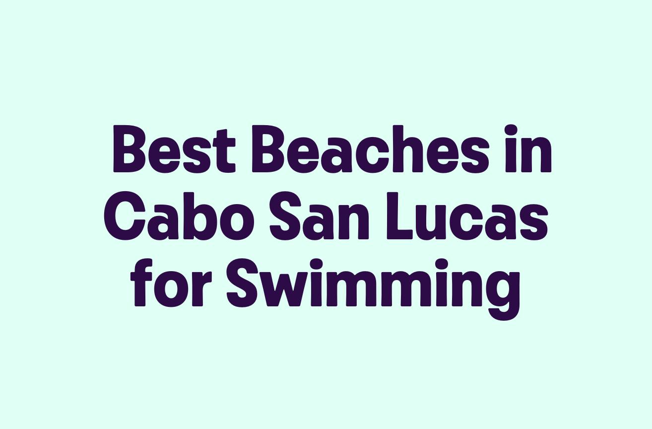 Best Beaches in Cabo San Lucas for Swimming