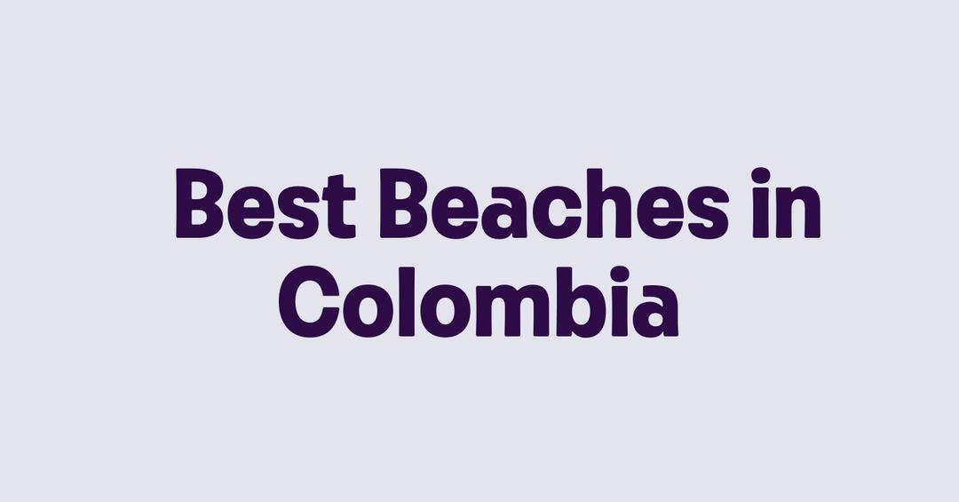 Best Beaches in Colombia