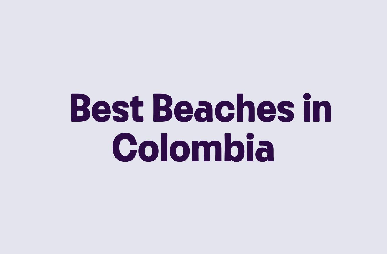 Best Beaches in Colombia
