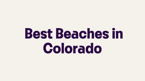 Best Beaches in Colorado