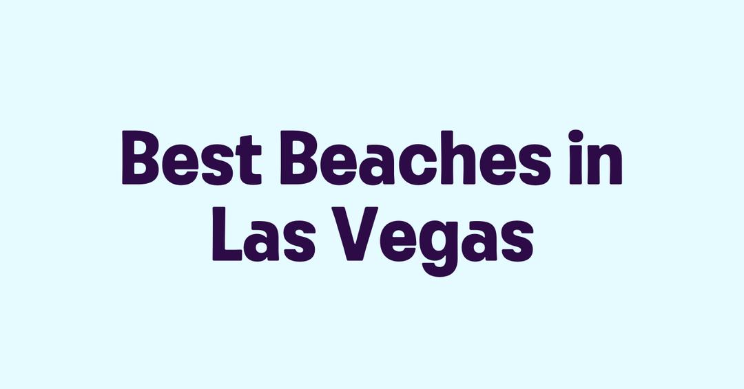 Best Beaches in Las Vegas