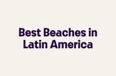 Best Beaches in Latin America