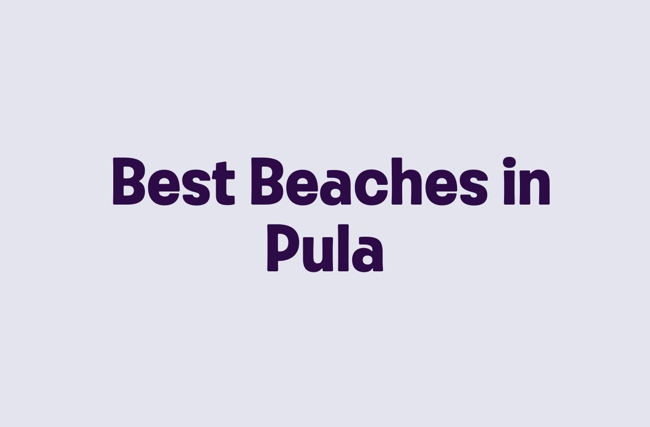 Best Beaches in Pula