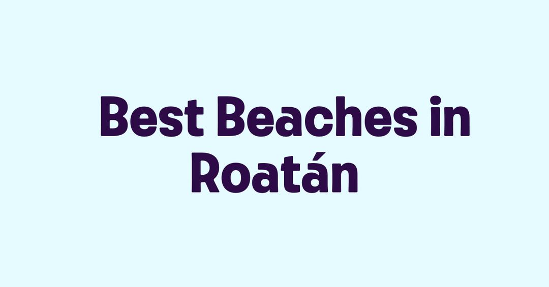 Best Beaches in Roatán