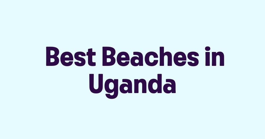 Best Beaches in Uganda