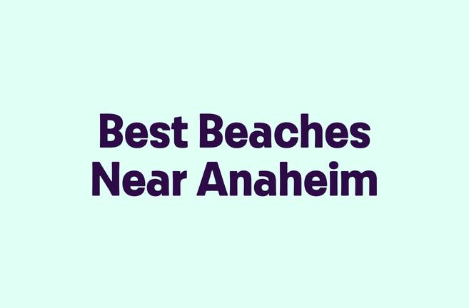 Best Beaches Near Anaheim