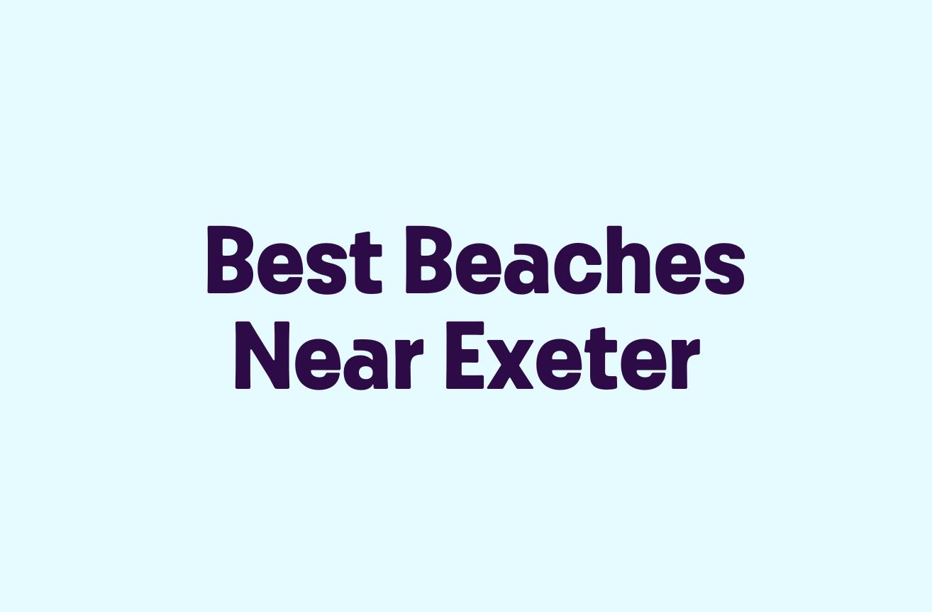 Best Beaches Near Exeter