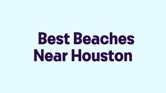 Best Beaches Near Houston