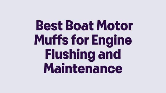 Best Boat Motor Muffs for Engine Flushing and Maintenance