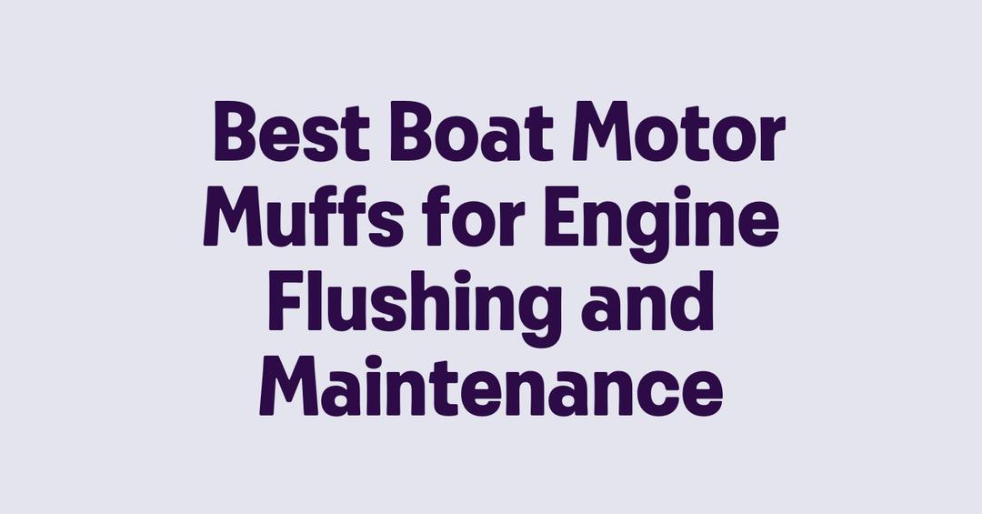 Best Boat Motor Muffs for Engine Flushing and Maintenance