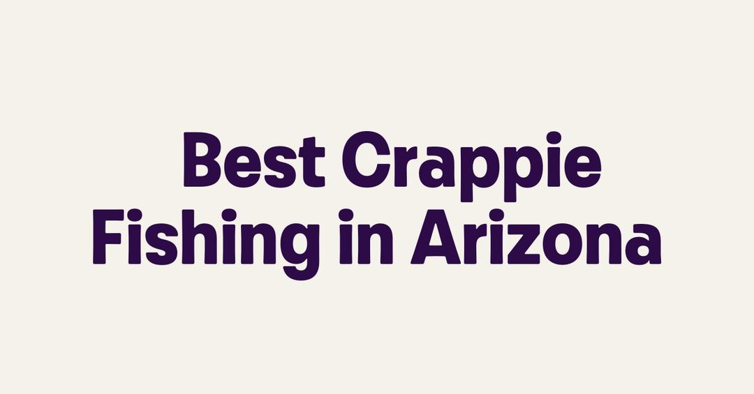 Best Crappie Fishing in Arizona