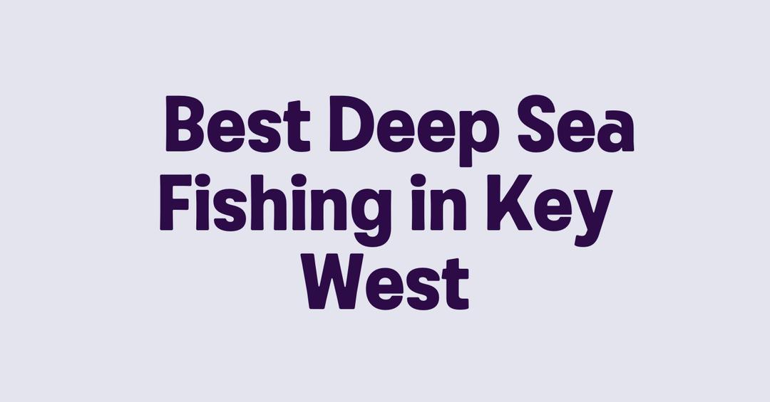 Best Deep Sea Fishing in Key West
