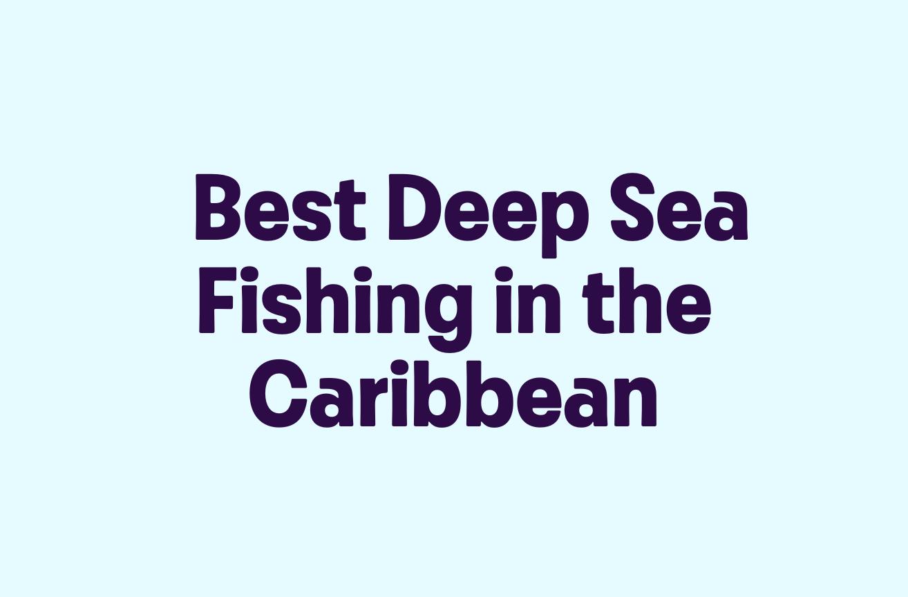 Best Deep Sea Fishing in the Caribbean