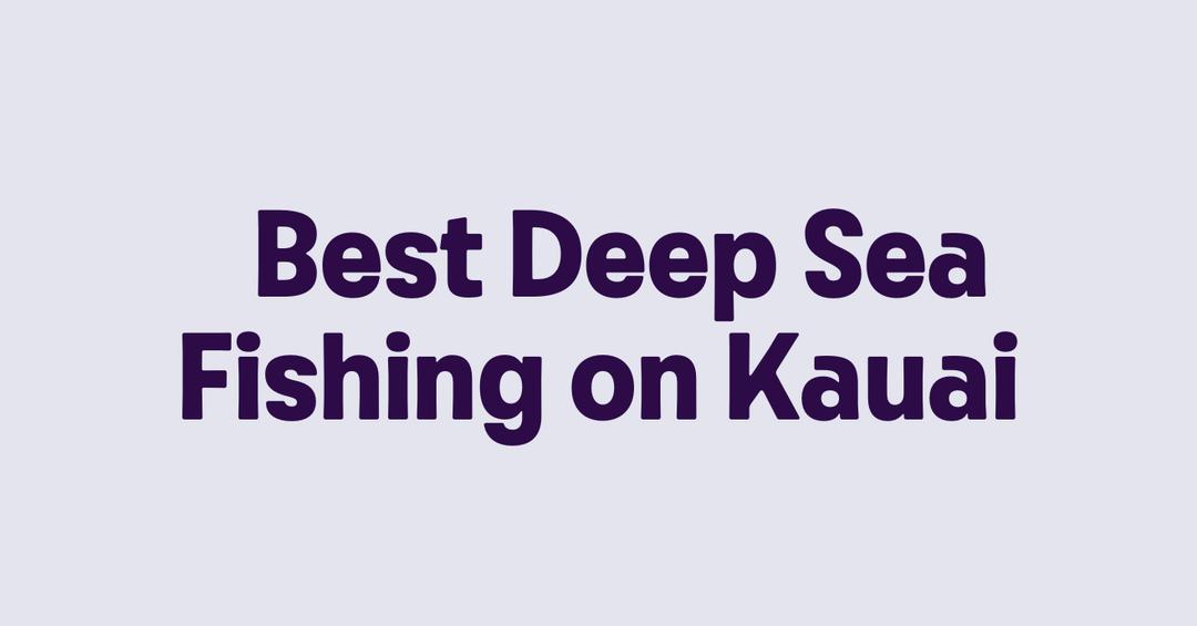 Best Deep Sea Fishing on Kauai