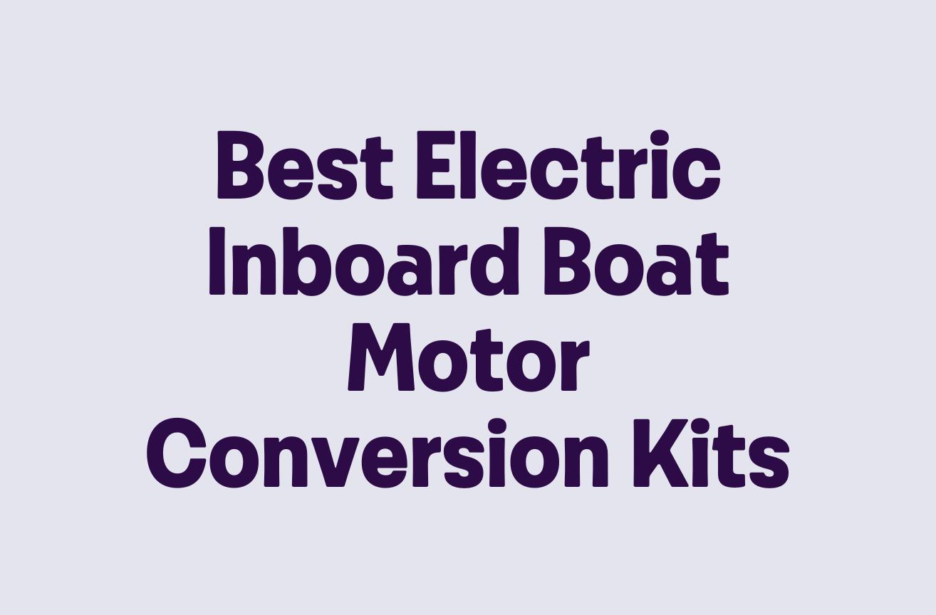 Best Electric Inboard Boat Motor Conversion Kits