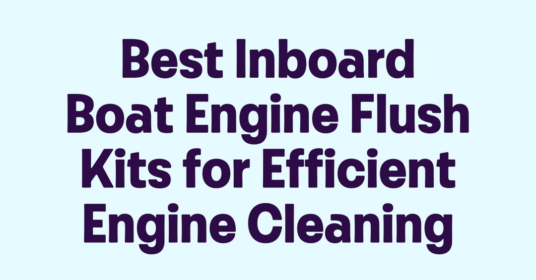 Best Inboard Boat Engine Flush Kits for Efficient Engine Cleaning
