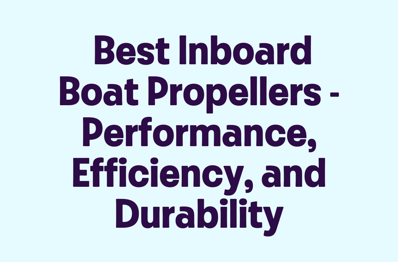 Best Inboard Boat Propellers - Performance, Efficiency, and Durability