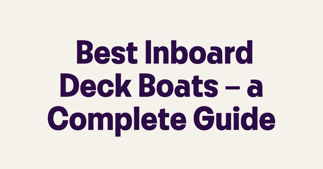 Best Inboard Deck Boats – a Complete Guide