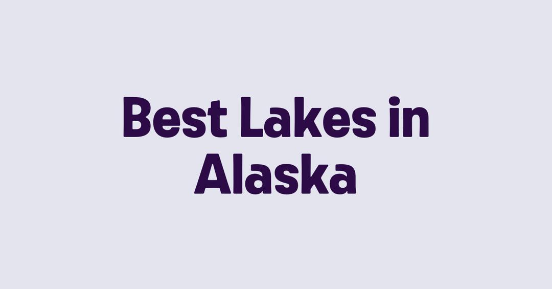 Best Lakes in Alaska