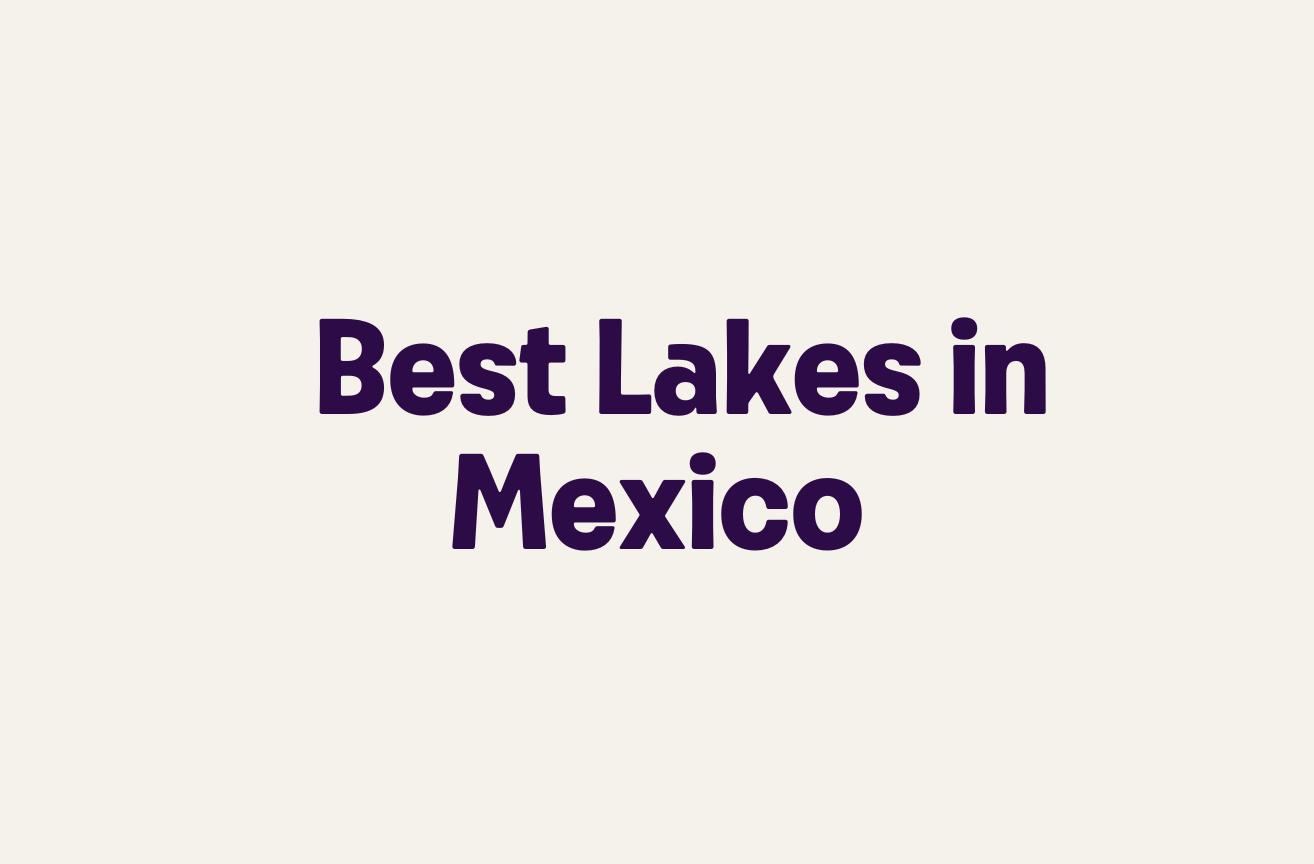 Best Lakes in Mexico