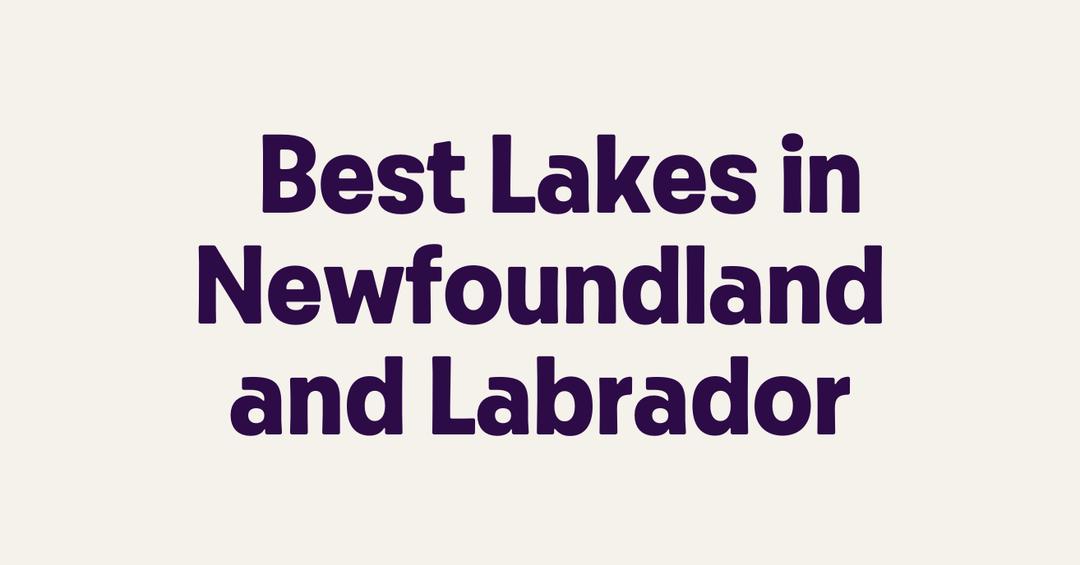 Best Lakes in Newfoundland and Labrador