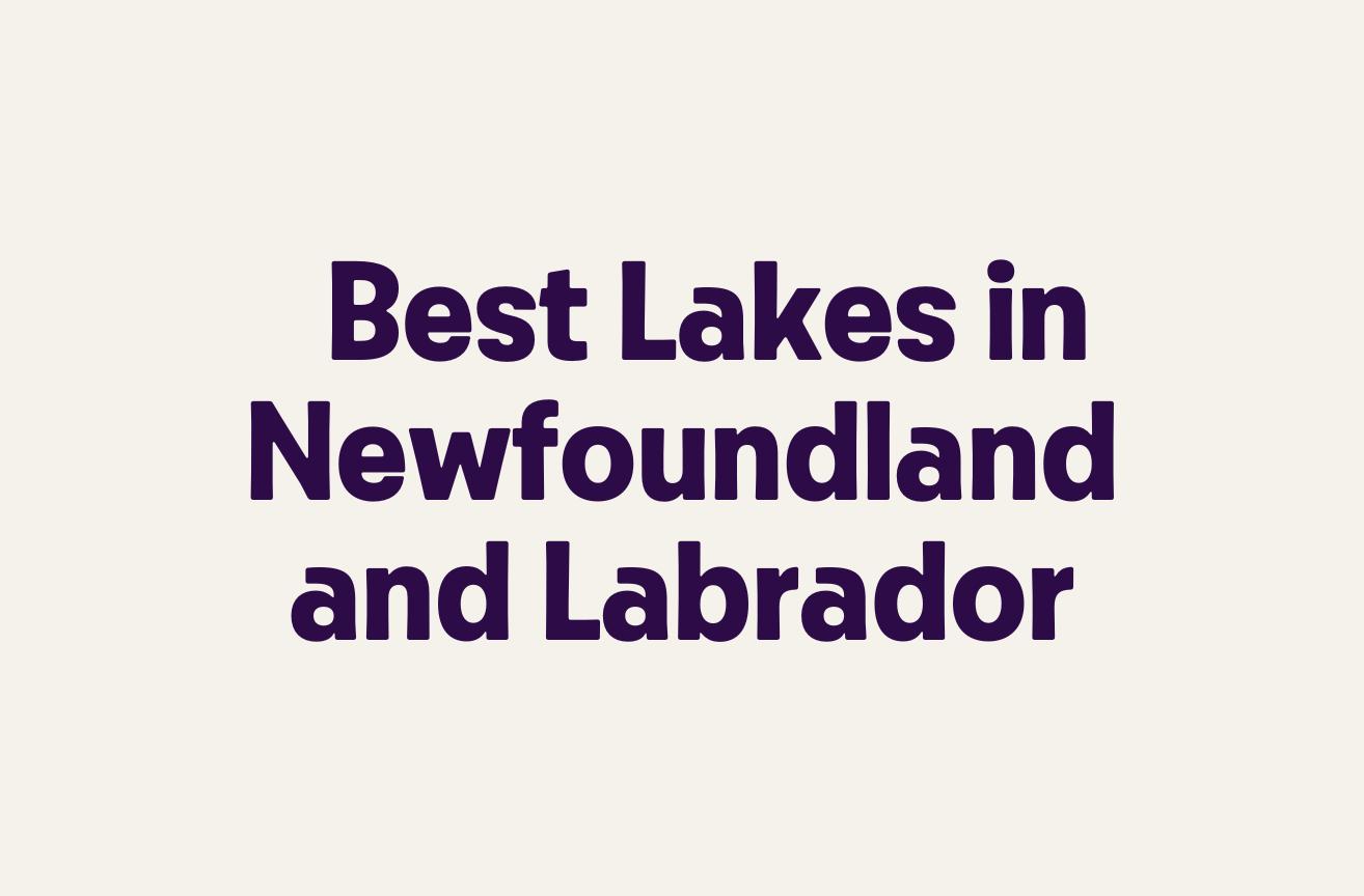 Best Lakes in Newfoundland and Labrador