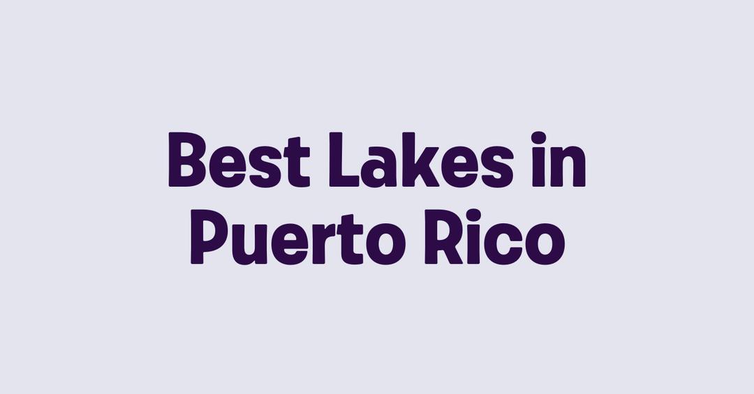 Best Lakes in Puerto Rico