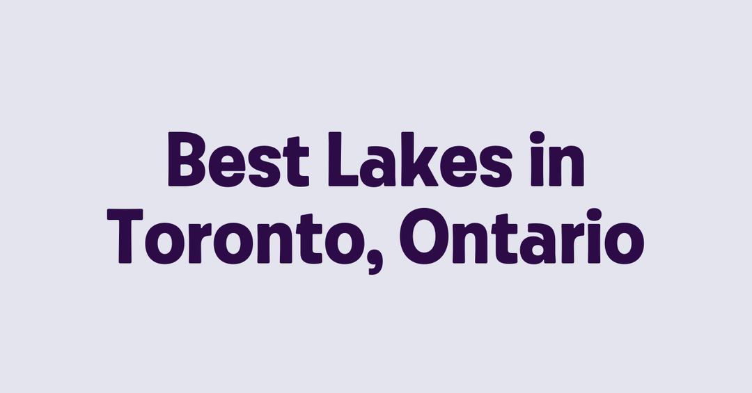 Best Lakes in Toronto, Ontario