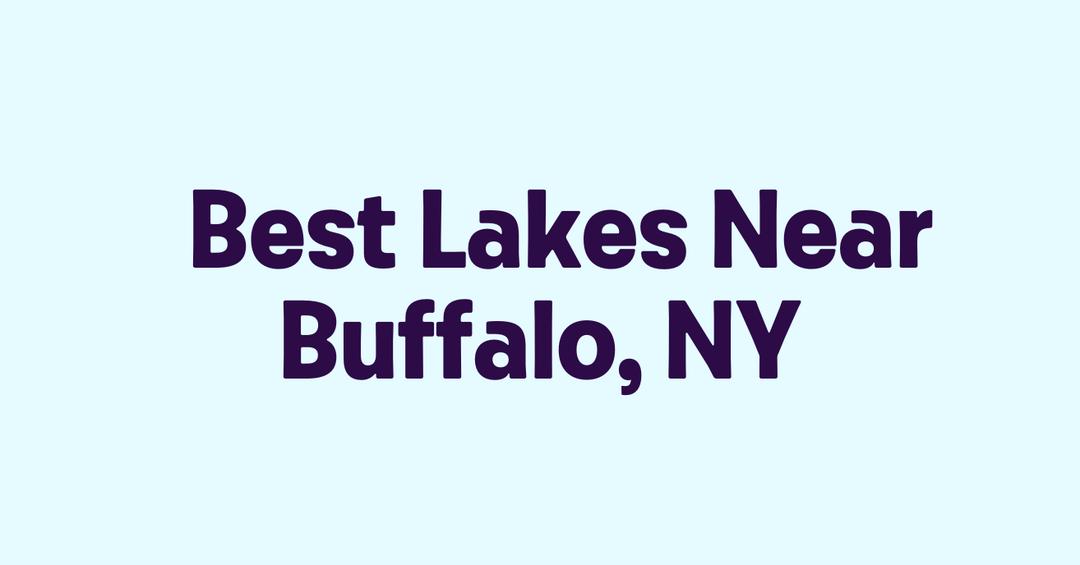 Best Lakes Near Buffalo, NY