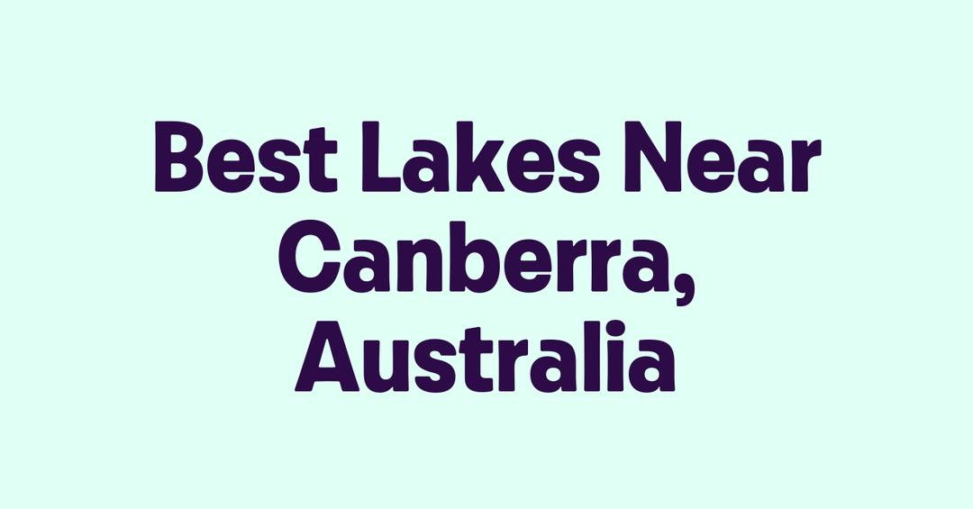 Best Lakes Near Canberra, Australia