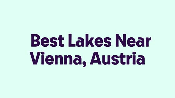 Best Lakes Near Vienna, Austria