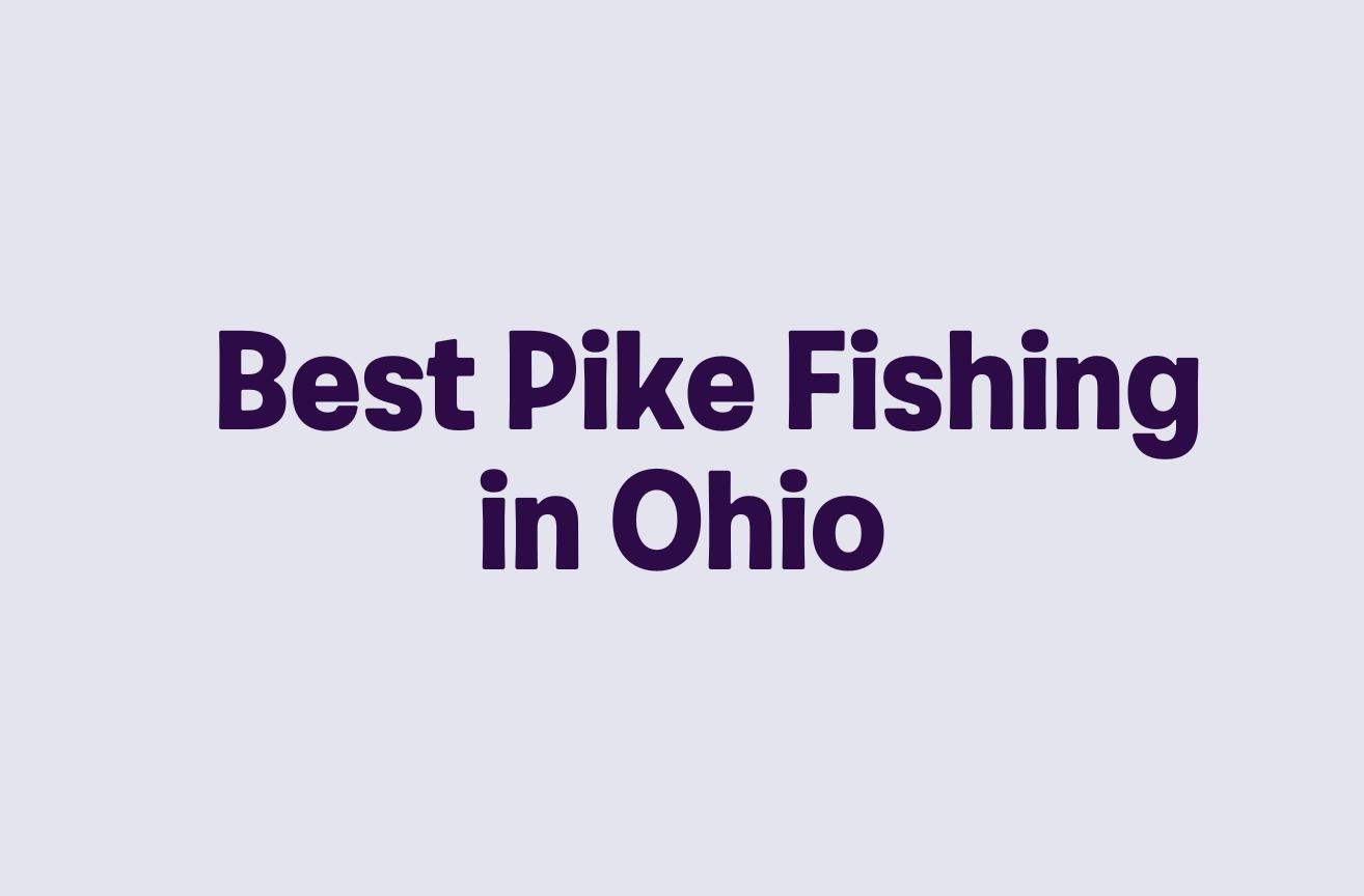 Best Pike Fishing in Ohio