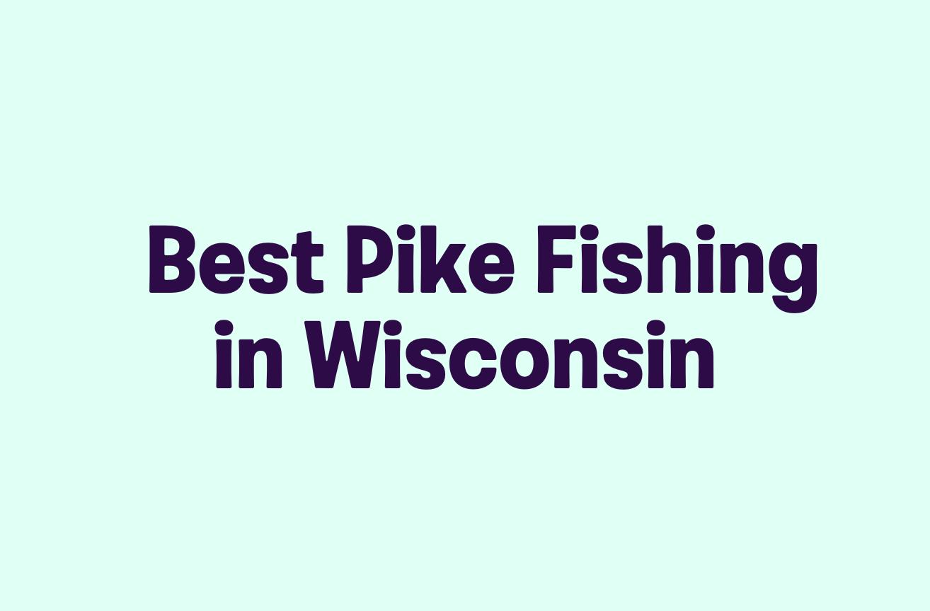Best Pike Fishing in Wisconsin