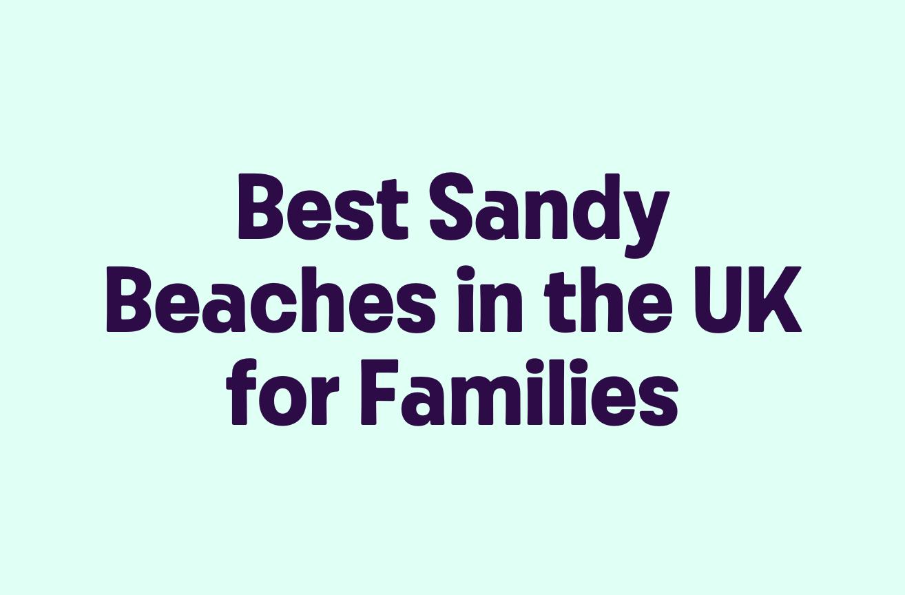 Best Sandy Beaches in the UK for Families