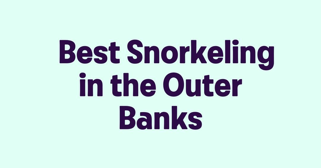 Best Snorkeling in the Outer Banks