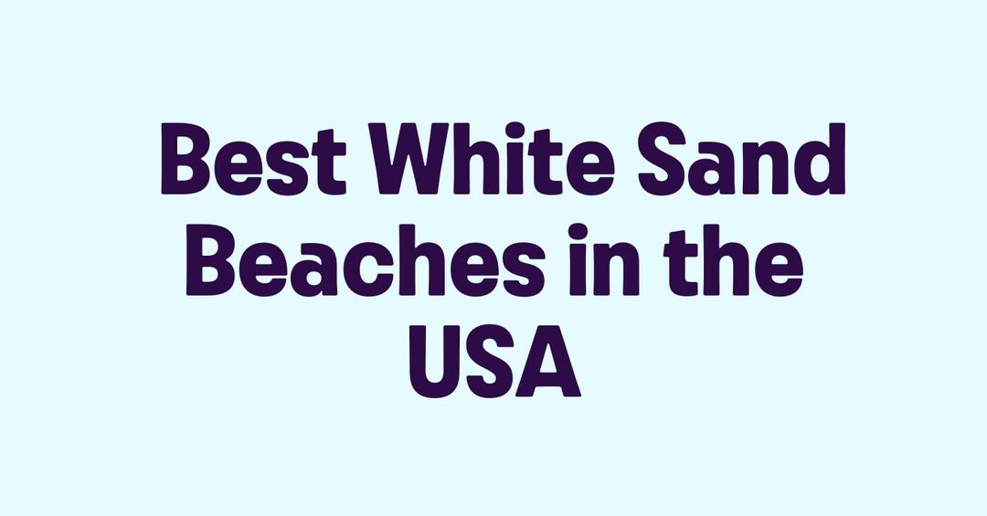 Best White Sand Beaches in the USA